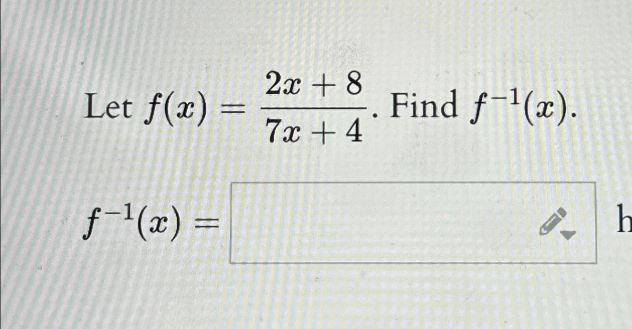Solved Let f(x)=2x+87x+4. ﻿Find f-1(x)f-1(x)= | Chegg.com