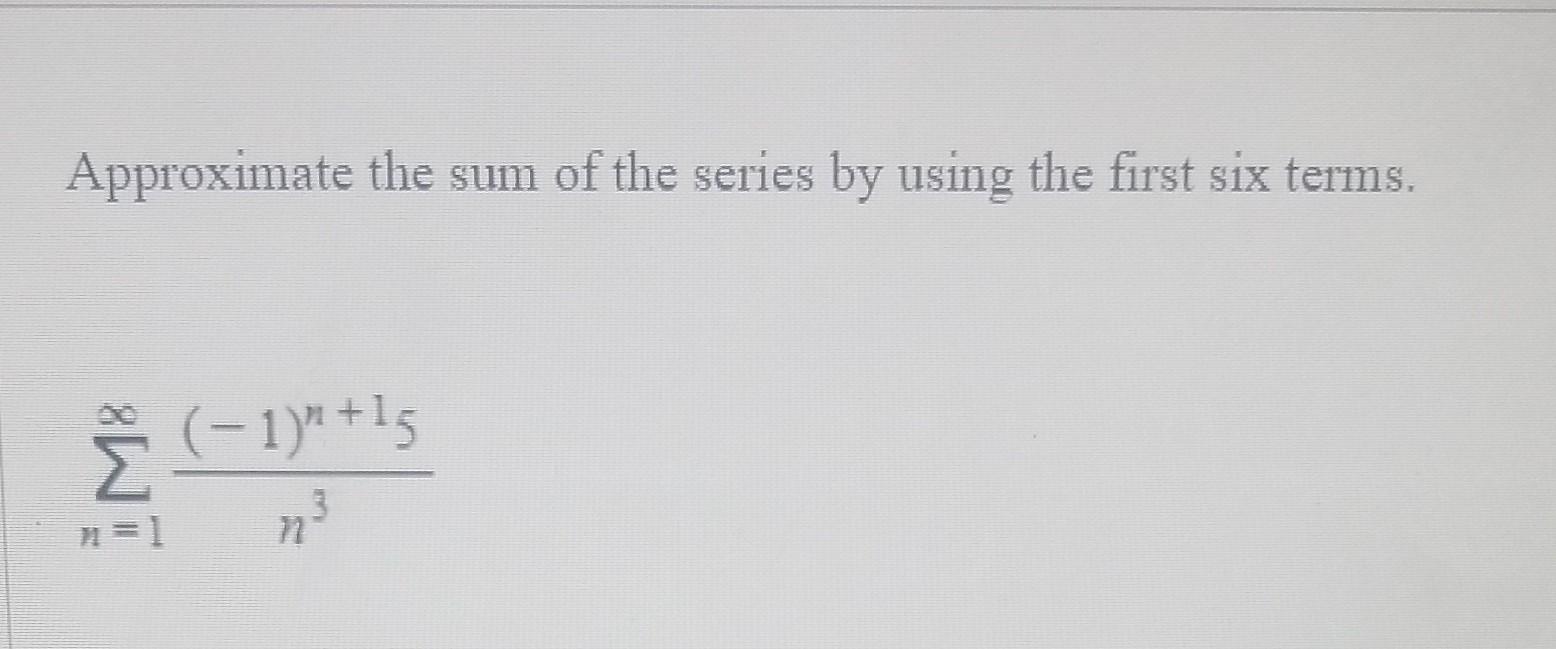 Solved Approximate the sum of the series by using the first | Chegg.com