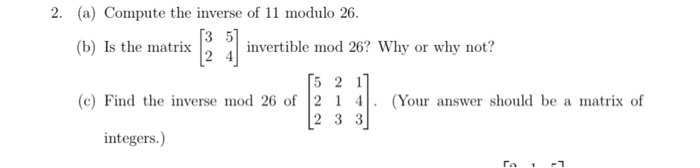 Solved 2. (a) Compute the inverse of 11 modulo 26. [35] (b) | Chegg.com