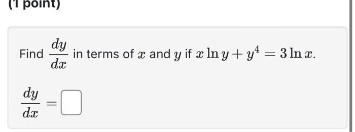 Solved Find dxdy in terms of x and y if xlny+y4=3lnx. dxdy= | Chegg.com