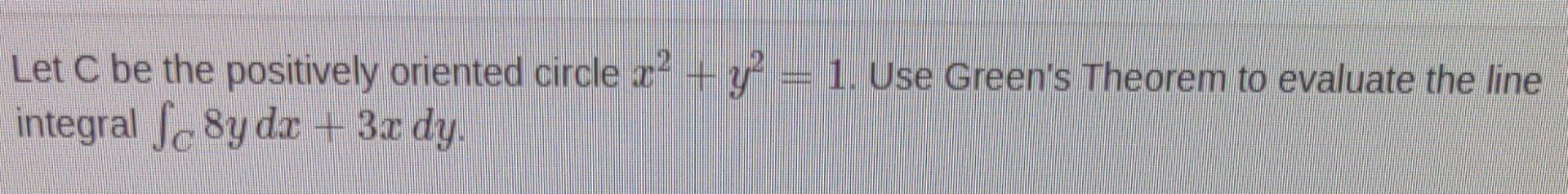 Solved Let C be the positively oriented circle x2+y2=1. Use | Chegg.com