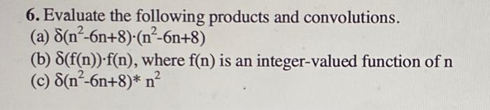 Solved 6. Evaluate the following products and convolutions. | Chegg.com