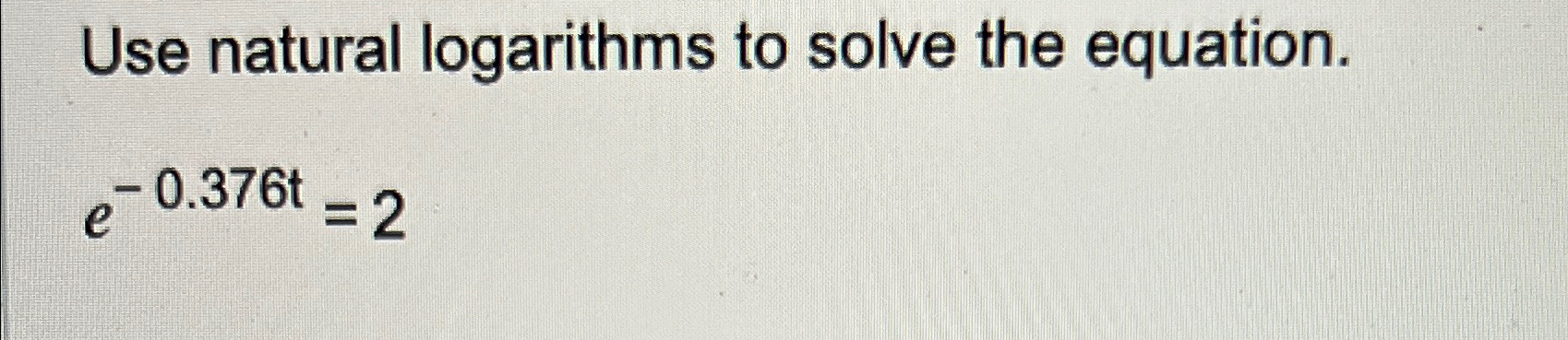 Solved Use natural logarithms to solve the | Chegg.com