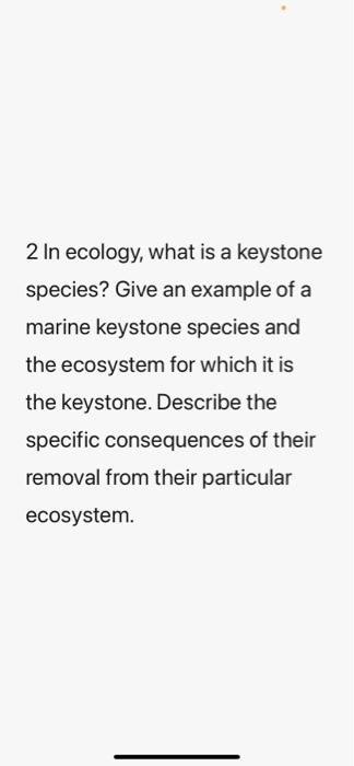 Solved 2 In ecology, what is a keystone species? Give an | Chegg.com