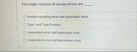Solved Two major sources of survey errors arerandom sampling | Chegg.com