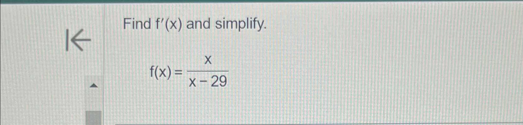 Solved Find f'(x) ﻿and simplify.f(x)=xx-29 | Chegg.com
