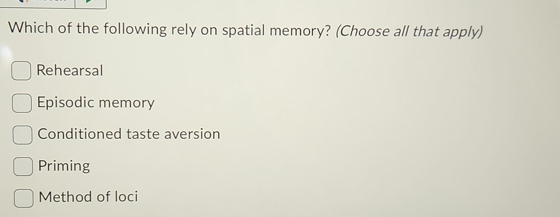 Solved Which of the following rely on spatial memory? | Chegg.com