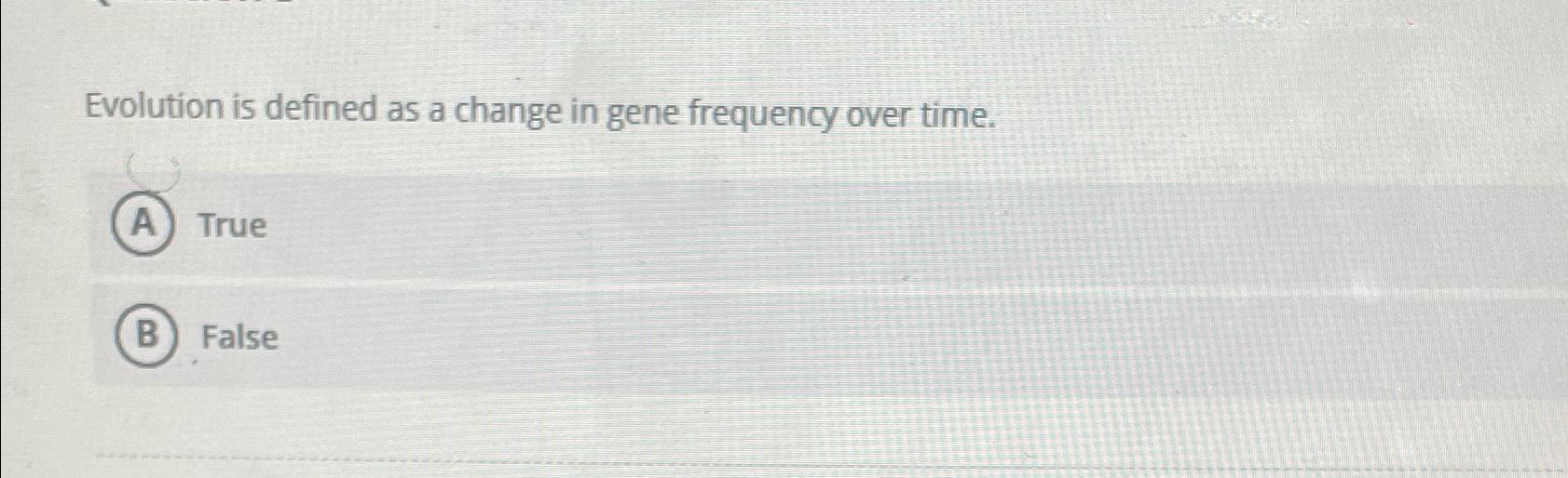 Solved Evolution is defined as a change in gene frequency | Chegg.com
