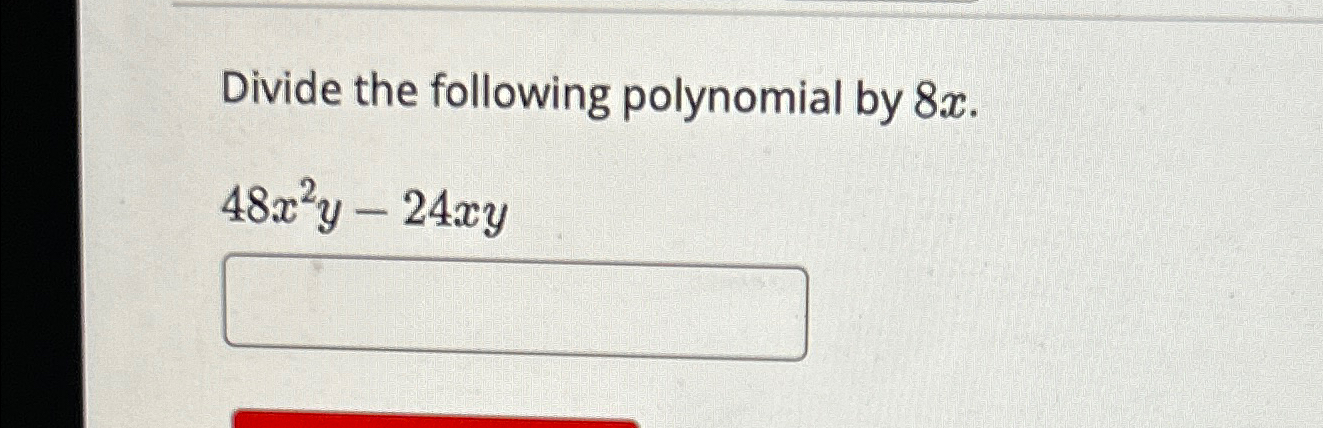 Solved Divide the following polynomial by 8x.48x2y-24xy | Chegg.com