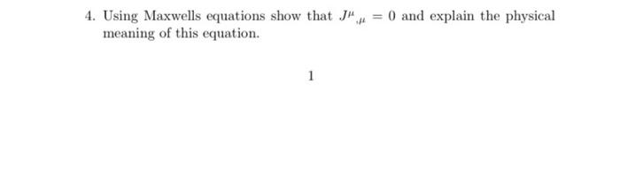 Solved 4 Using Maxwells Equations Show That Jμμ 0 And