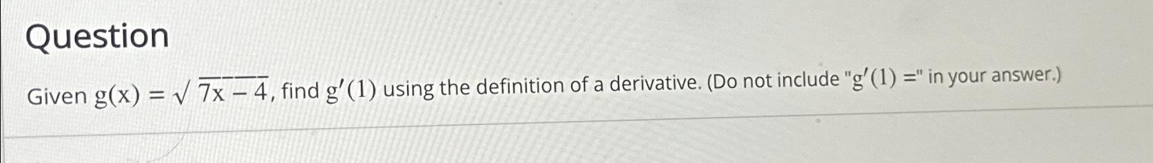 Solved QuestionGiven g(x)=7x-42, ﻿find g'(1) ﻿using the | Chegg.com