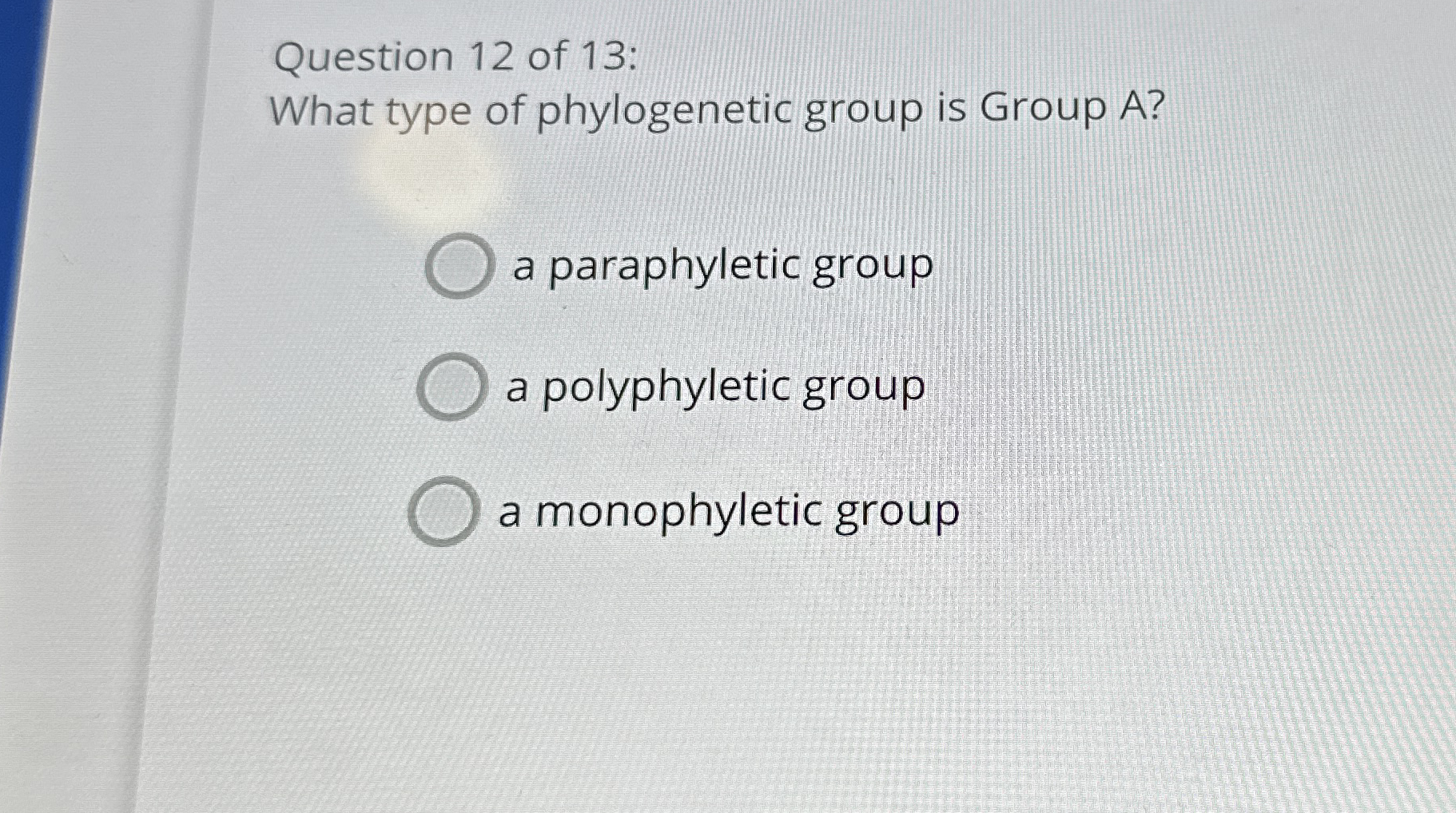 Question 12 ﻿of 13:What type of phylogenetic group is | Chegg.com