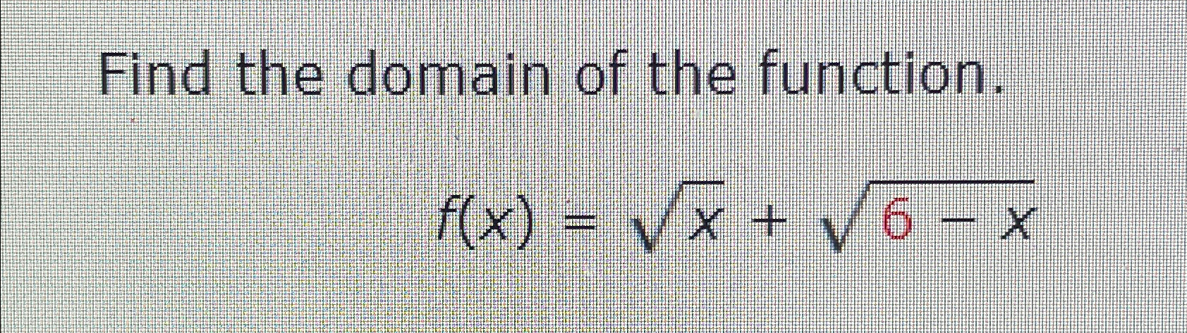 Solved Find the domain of the function.f(x)=x2+6-x2 | Chegg.com
