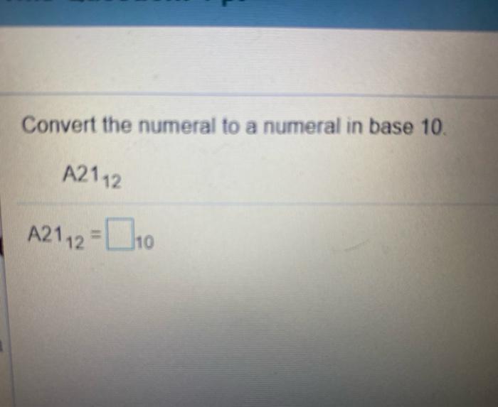 Solved Convert the numeral to a numeral in base 10. A2112 | Chegg.com