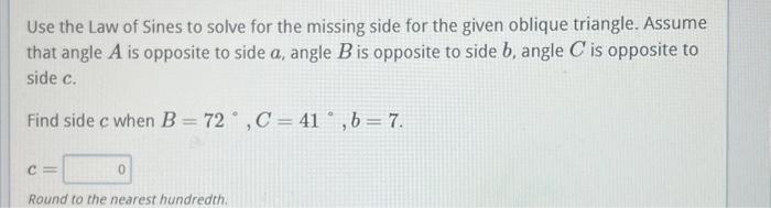 Solved Use the Law of Sines to solve for the missing side | Chegg.com