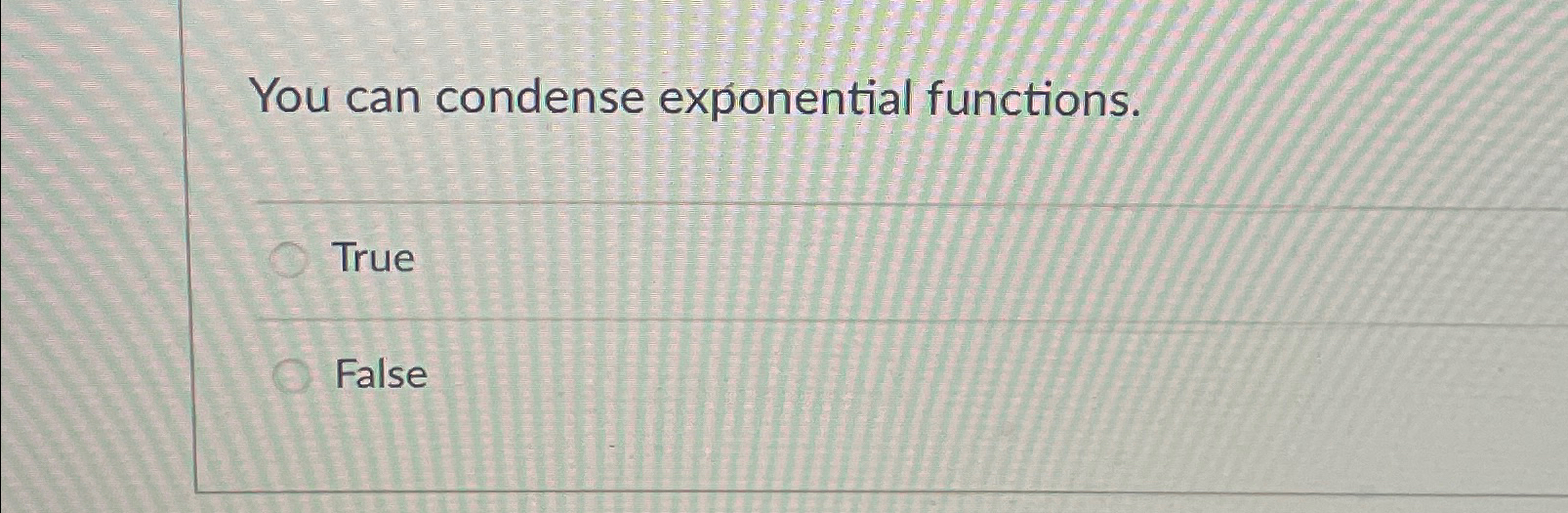 Solved You can condense exponential functions.TrueFalse | Chegg.com