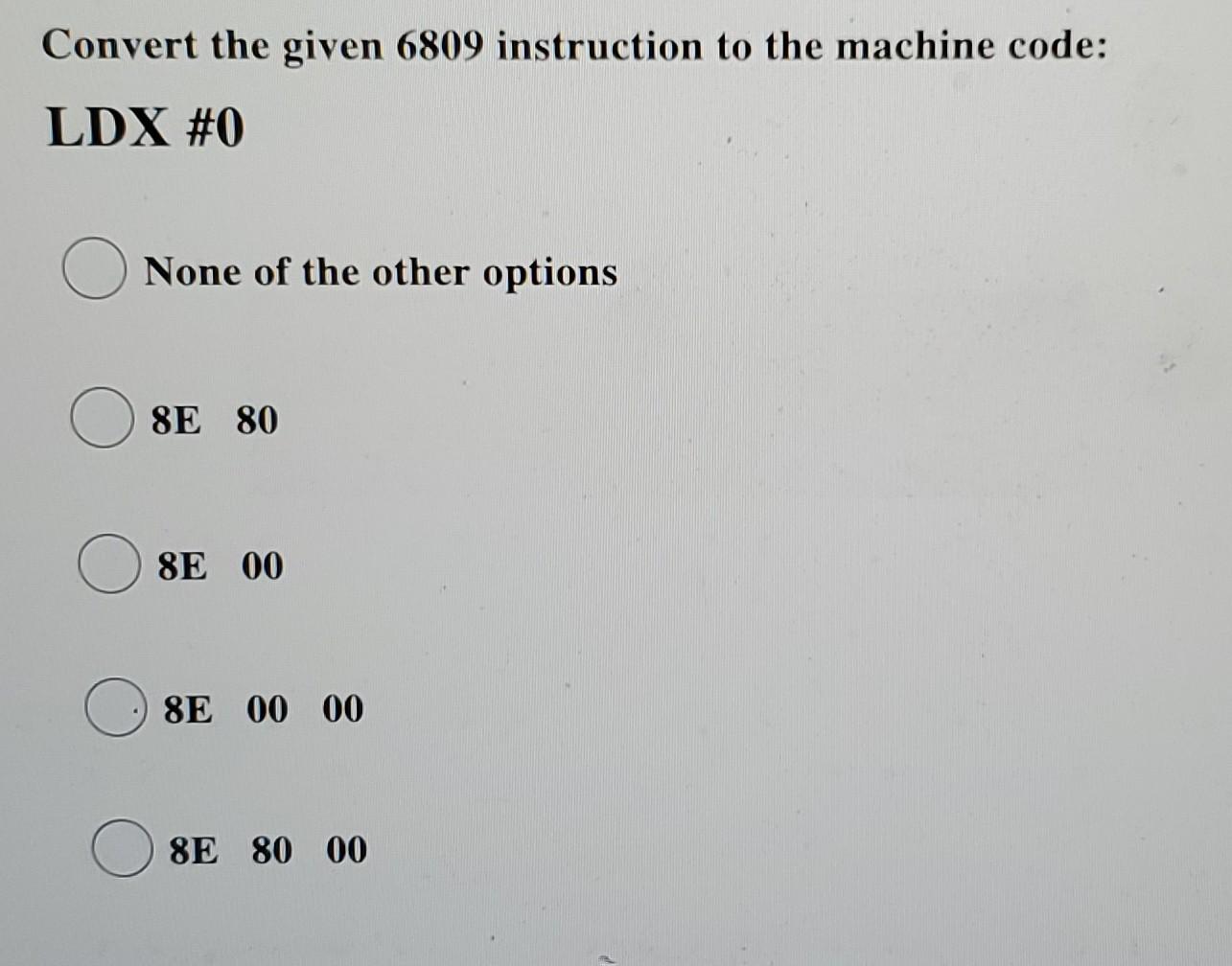 Solved Convert the given 6809 instruction to the machine | Chegg.com