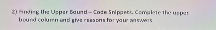 Solved 2) Finding the Upper Bound - Code Snippets. Complete | Chegg.com