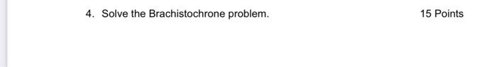 Solved 4. Solve the Brachistochrone problem. | Chegg.com