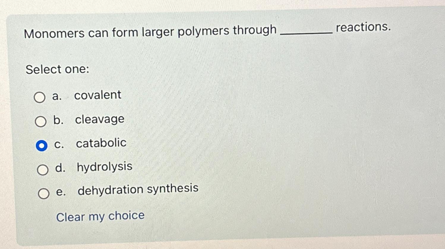 Solved Monomers can form larger polymers through | Chegg.com