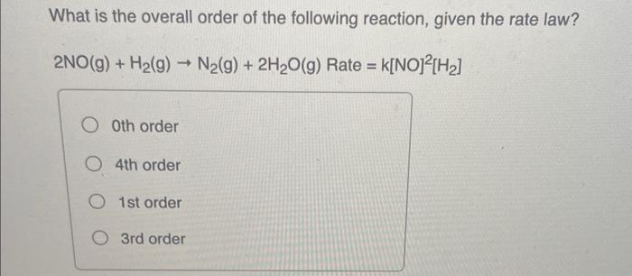 Solved What is the overall order of the following reaction, | Chegg.com
