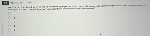 Solved 22Multiple Choice1 ﻿pointA mixture of 1-pentyne, | Chegg.com