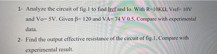 Solved 1- Analyze the circuit of fig.1 to find Iref and lo. | Chegg.com