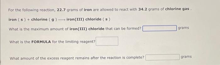 Solved For the following reaction, 22.7 grams of iron are | Chegg.com