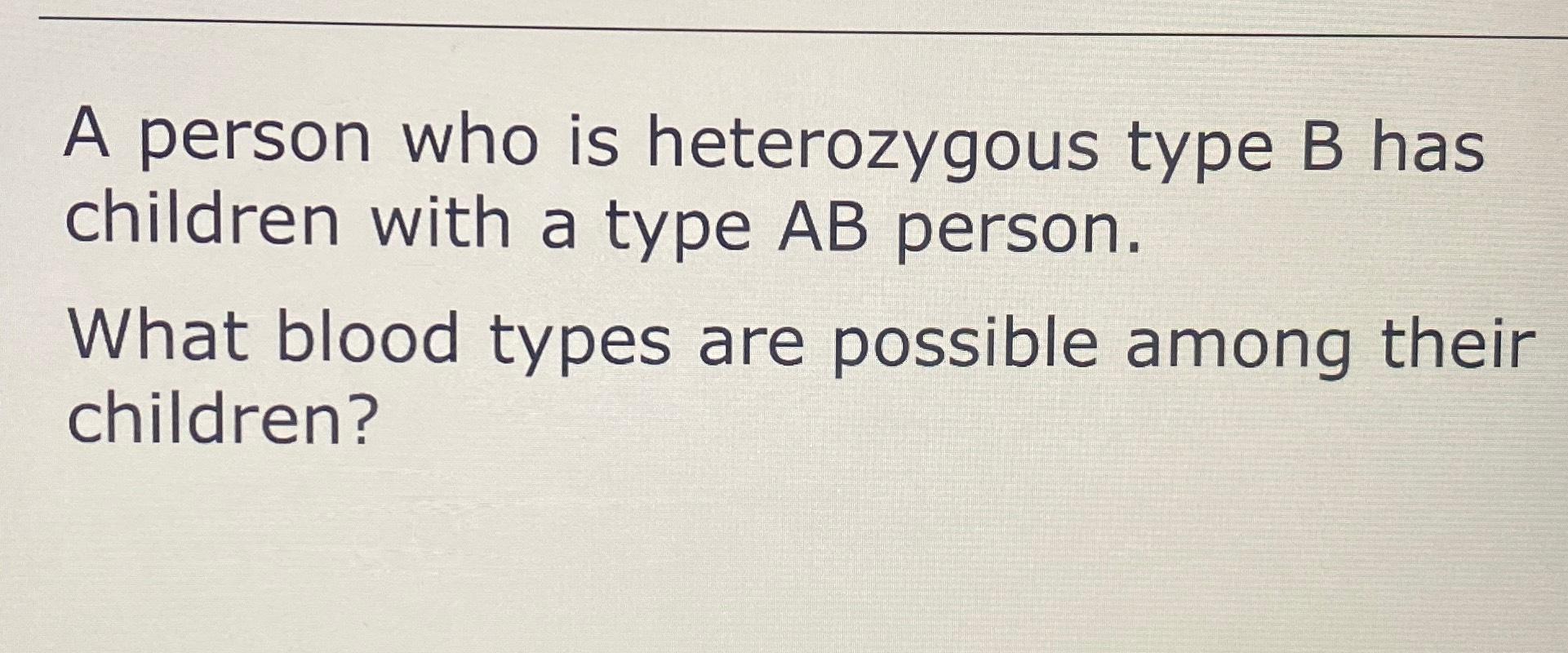 Solved A person who is heterozygous type B ﻿has children | Chegg.com