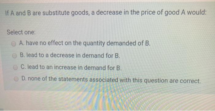 Solved If A and B are substitute goods, a decrease in the | Chegg.com