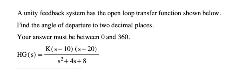 Solved A unity feedback system has the open loop transfer | Chegg.com