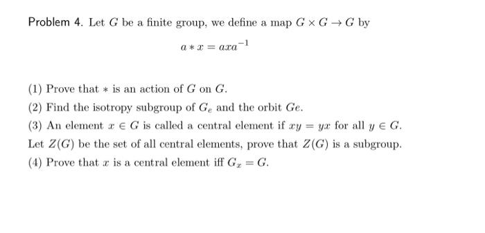 Solved Problem 4. Let G be a finite group, we define a map | Chegg.com