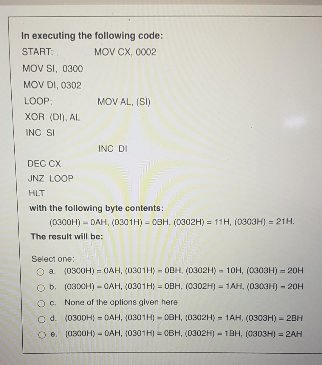 Solved In executing the following code: START: MOV CX, 0002 | Chegg.com