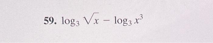 Solved 59. log3 √x - log3 x³ | Chegg.com