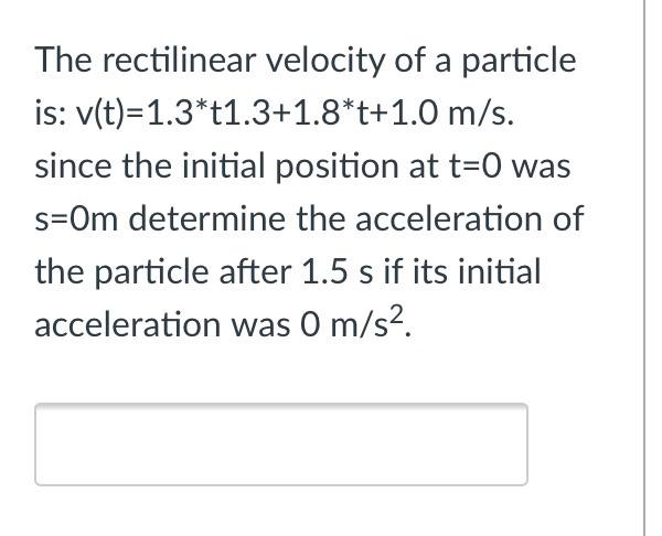 Solved The rectilinear velocity of a particle is: | Chegg.com