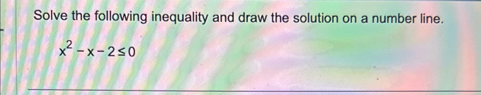Solved Solve the following inequality and draw the solution | Chegg.com