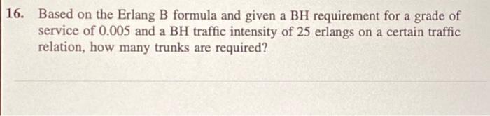 Solved 6. Based on the Erlang B formula and given a BH | Chegg.com