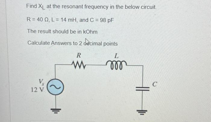 Solved Find XL at the resonant frequency in the below | Chegg.com