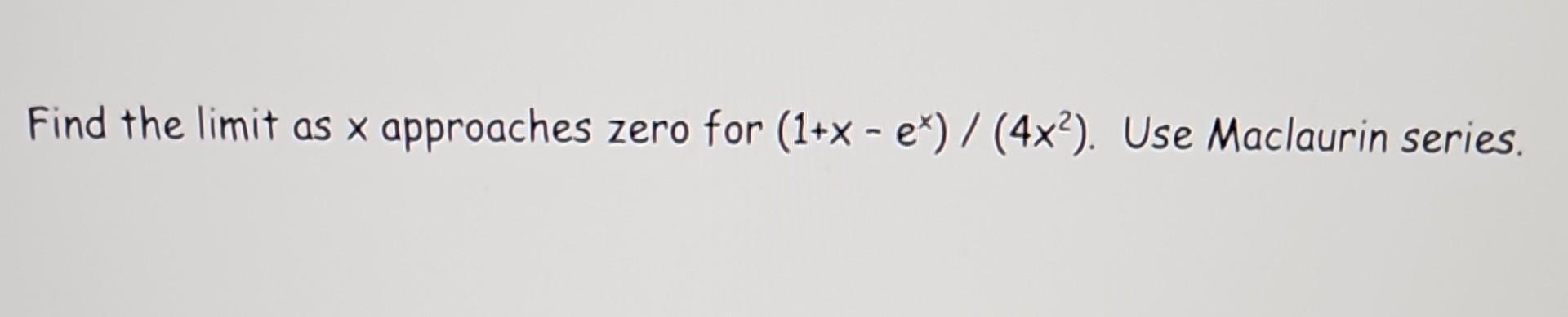 Solved Find the limit as x approaches zero for | Chegg.com