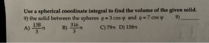 Solved Use a spherical coordinate integral to find the | Chegg.com
