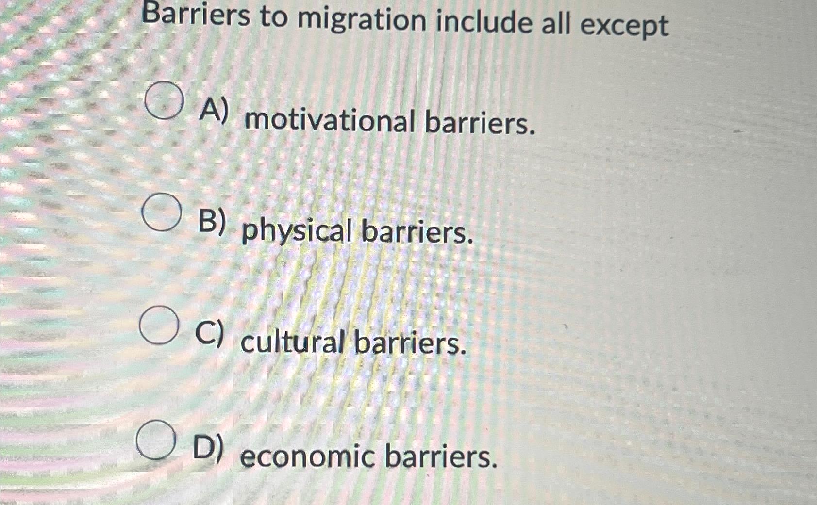 Solved Barriers to migration include all exceptA) | Chegg.com