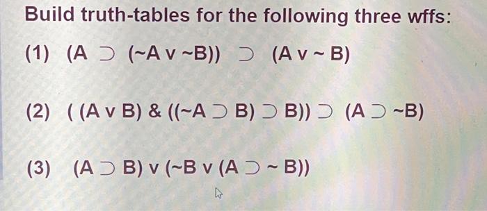 Solved Build truth-tables for the following three wffs: (1) | Chegg.com