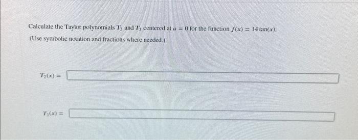 Solved Calculate the Taylor polynomials T2 and T3 centered | Chegg.com Solved Calculate the Taylor polynomials T2 and T3 centered | Chegg.com