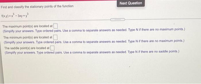 Solved Next Question Find and classify the stationary points | Chegg.com