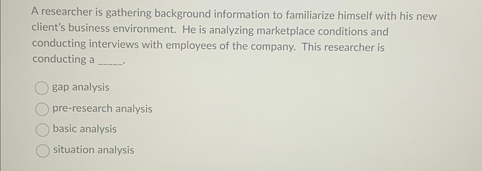 Solved A researcher is gathering background information to | Chegg.com