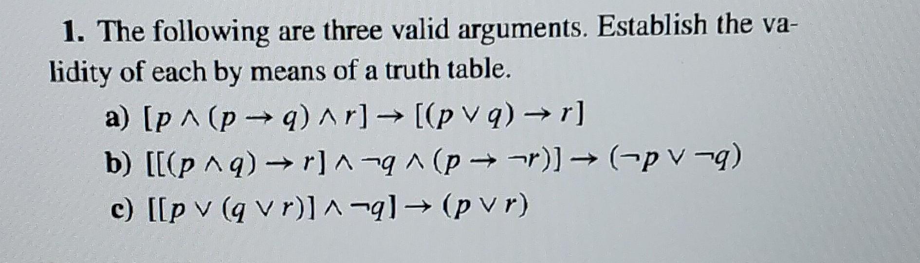 Solved 1. The following are three valid arguments. Establish | Chegg.com