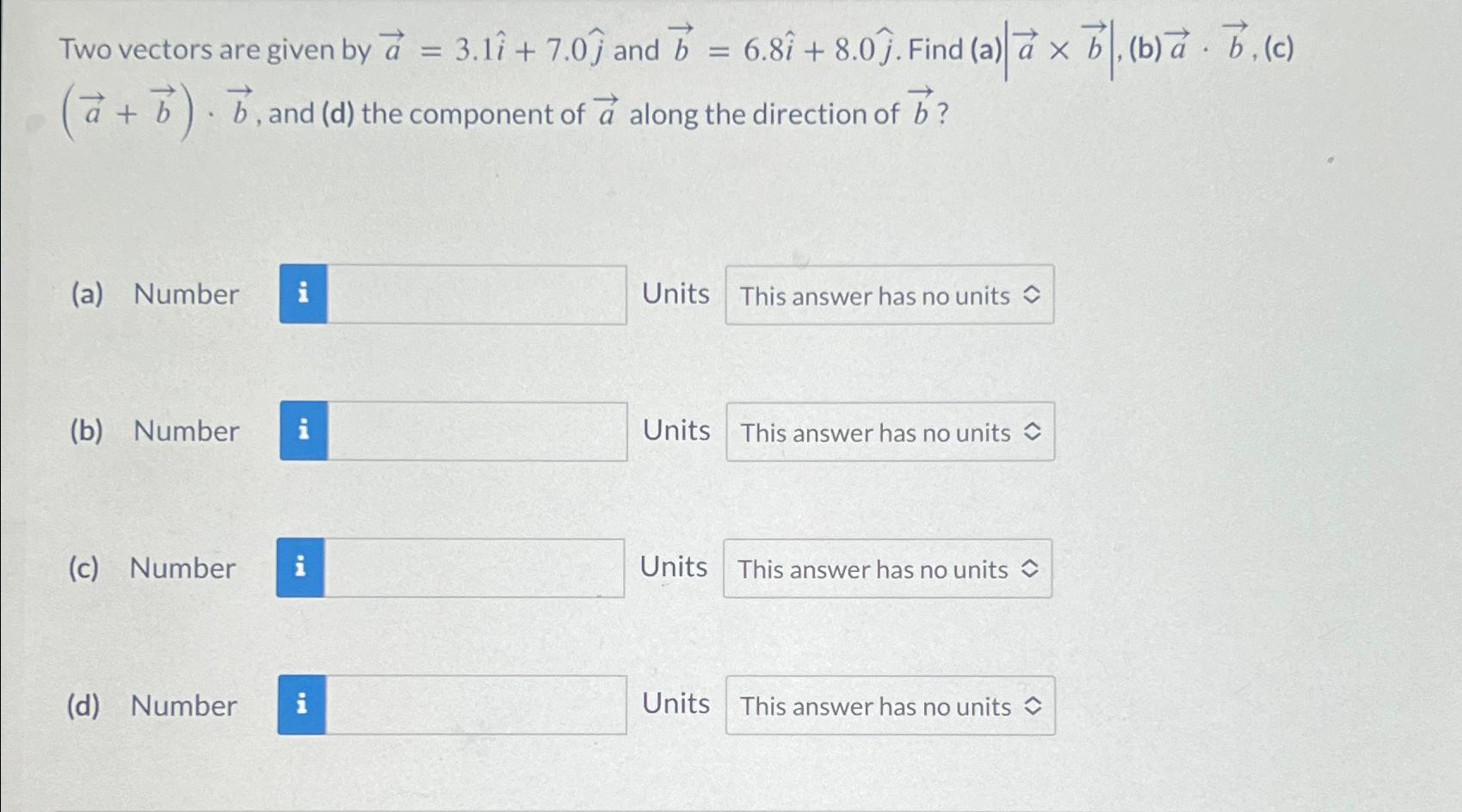 Solved Two vectors are given by vec(a)=3.1hat(i)+7.0hat(j) | Chegg.com