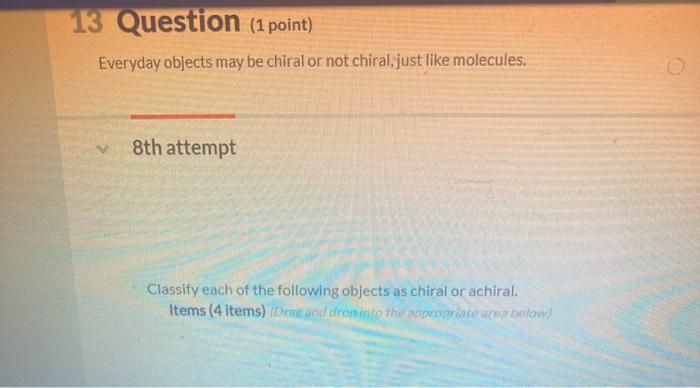 Solved 13 Question (1 point) Everyday objects may be chiral | Chegg.com