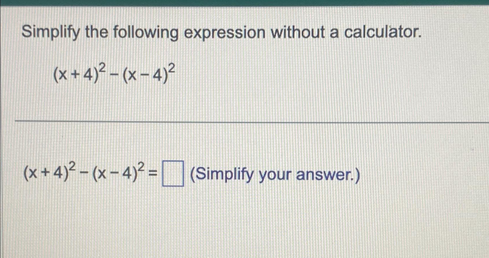 Solved Simplify the following expression without a | Chegg.com