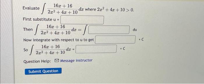 Solved Evaluate ∫2x2+4x+1016x+16dx where 2x2+4x+10>0 First | Chegg.com